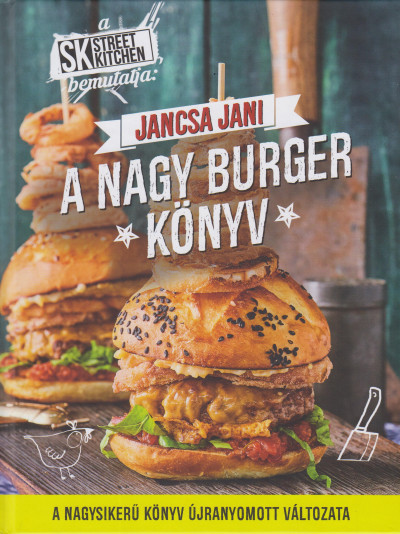Könyv: Street Kitchen bemutatja: A nagy burger könyv (Jancsa Jani)