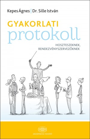 Könyv: Protokoll és etikett a gyakorlatban (Kepes Ágnes - Dr. Sille István)